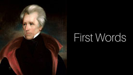 First Words: Andrew Jackson, March 4, 1829 | Miller Center